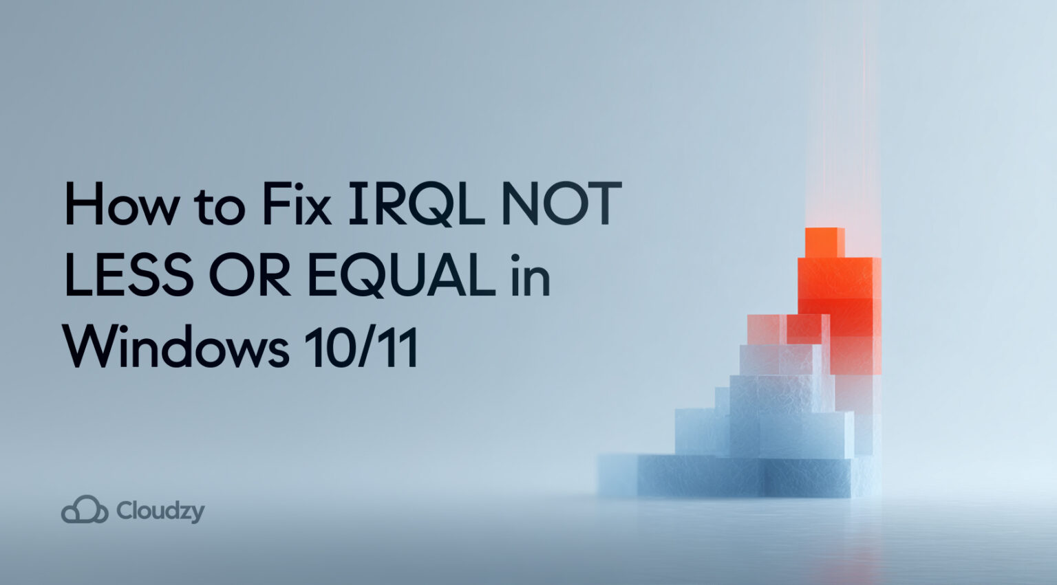 How To Fix IRQL NOT LESS OR EQUAL In Windows 10/11 - Cloudzy