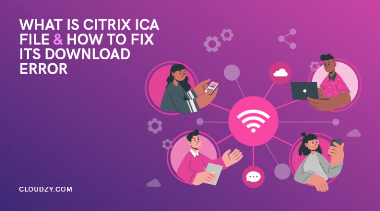 What is the Citrix ICA File and How to Fix its Download Error? - Cloudzy