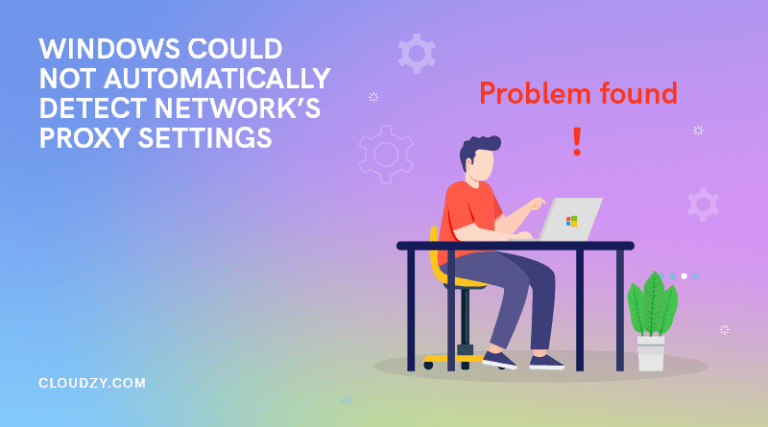 Fixed Windows Could Not Automatically Detect This Networks Proxy 5997