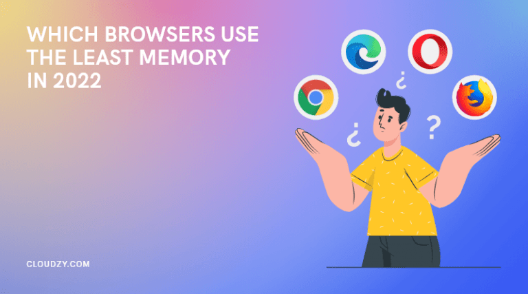 Which Browsers Use the Least memory in 2022? | Cloudzy
